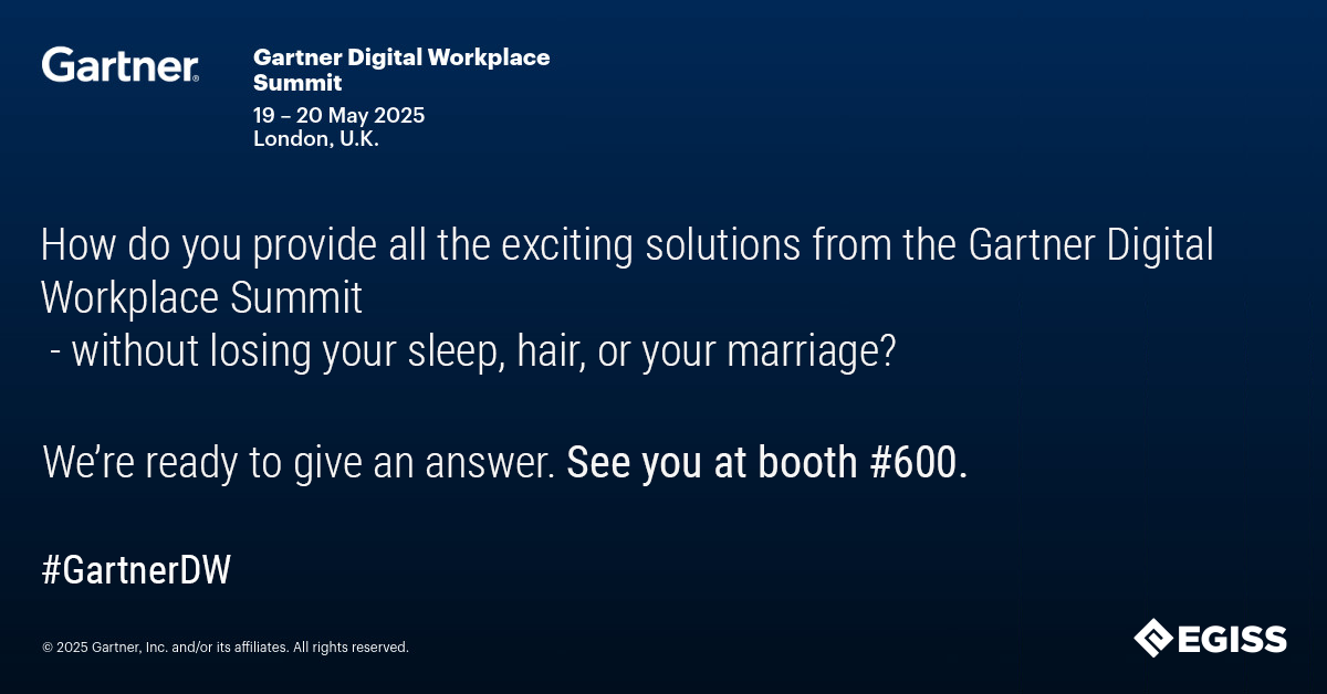 Meet Egiss at Gartner® Digital Workplace Summit 2025 in London